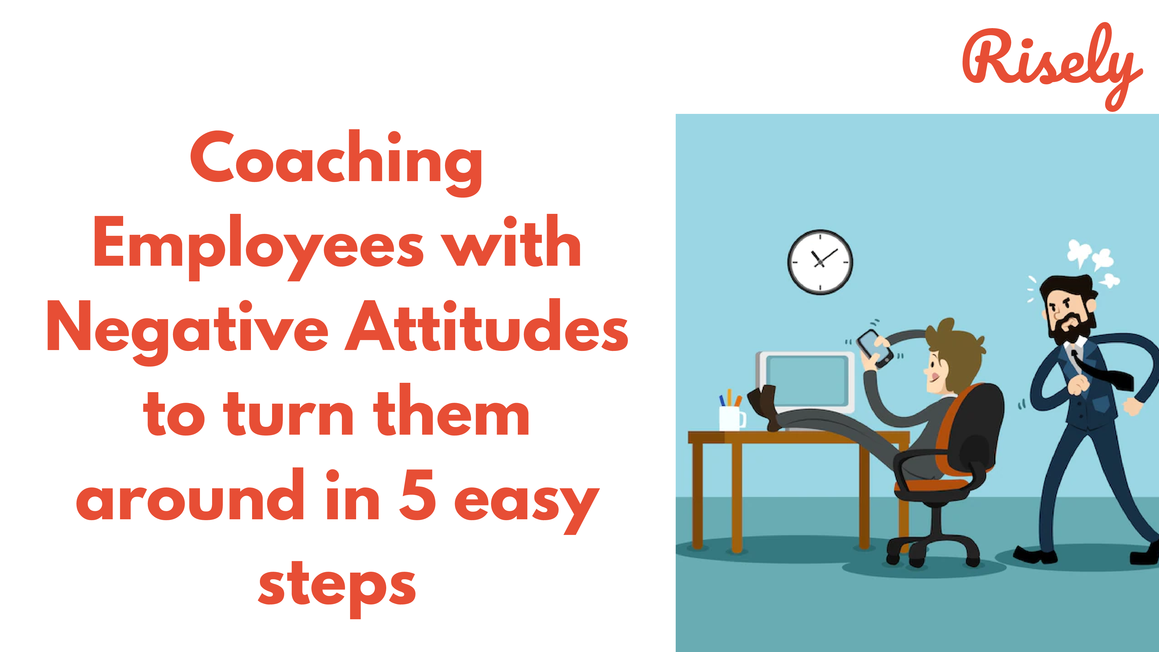Coaching Employee with Negative Attitude to turn them around in 5 easy ...